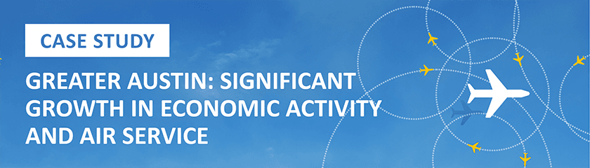 Greater Austin: Significant Growth in Economic Activity and Air Service ...